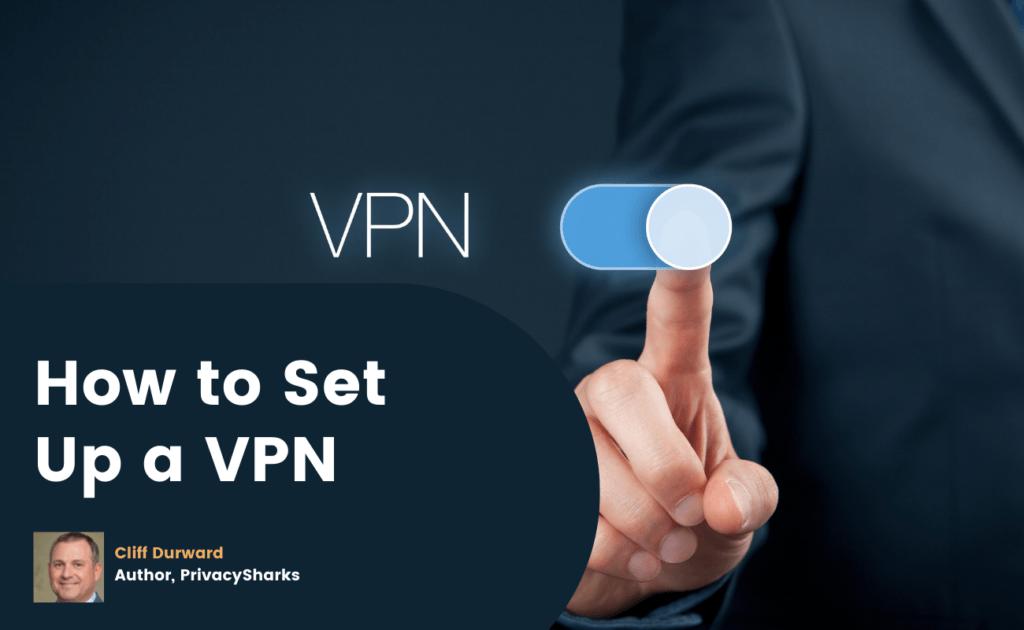 How to Set Up a VPN in 2023 - VPN Setup Guide | PrivacySharks