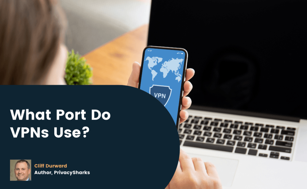What Port Does a VPN Use? Should You Avoid Any Ports? | PrivacySharks