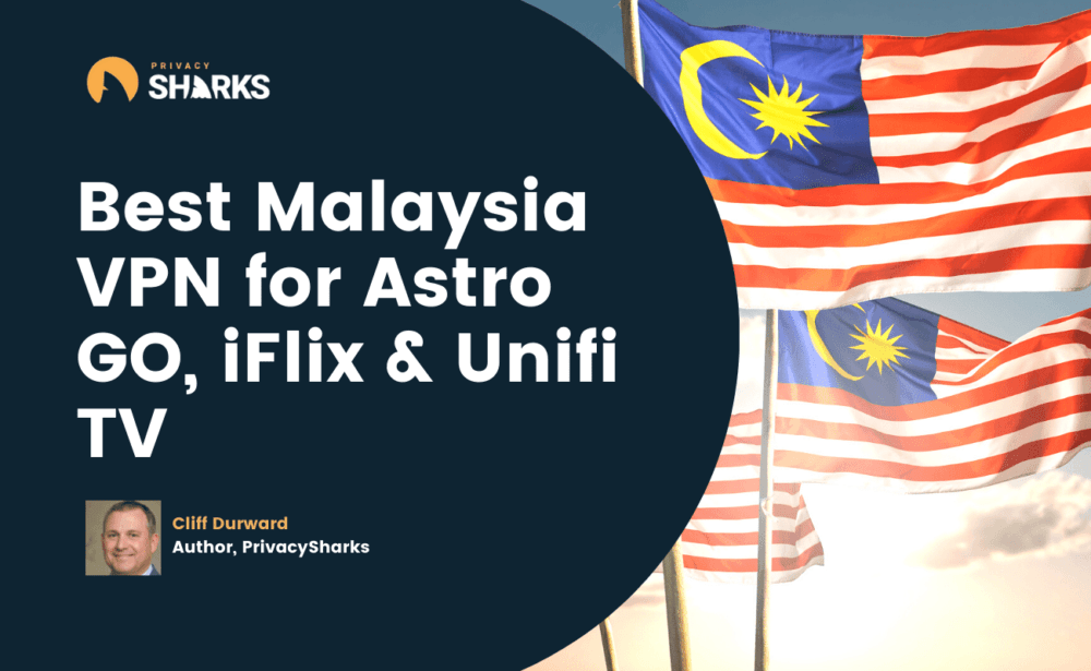 How to use a Malaysia VPN to access Astro Go | PrivacySharks