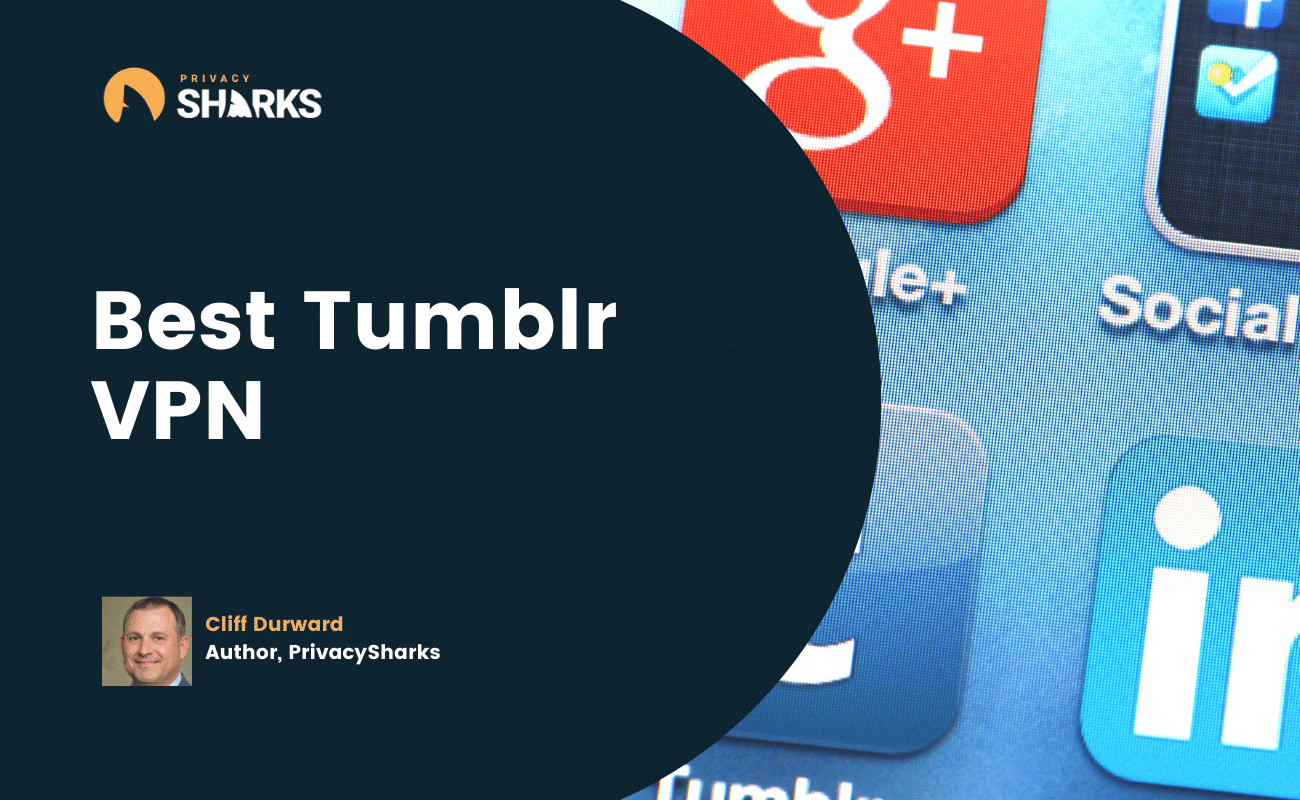 Best Tumblr VPN in 2021 - Access Tumblr Anywhere! | PrivacySharks