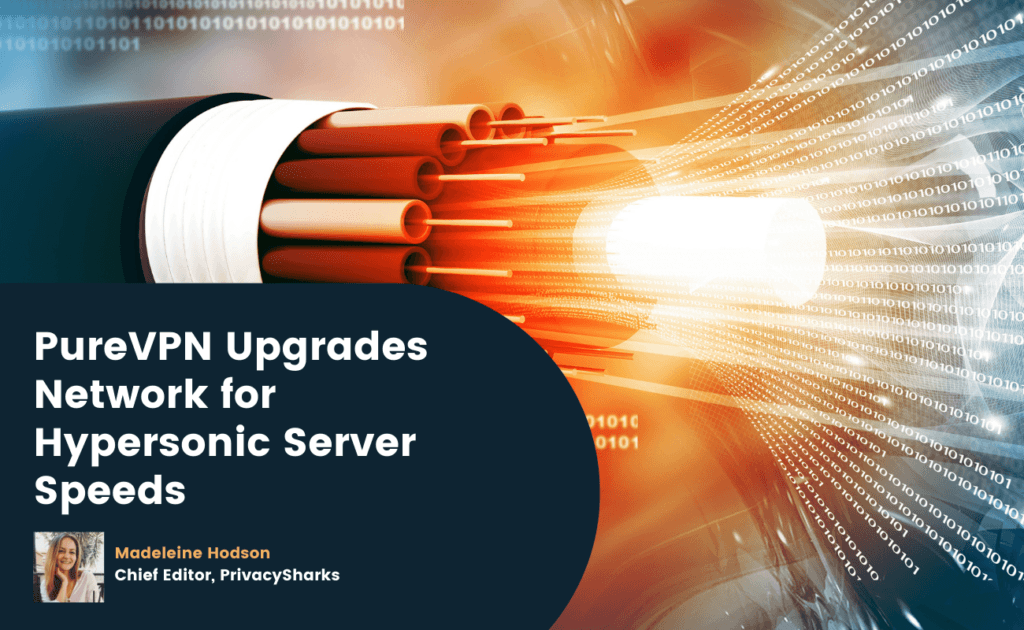 PureVPN Upgrades Network - Hypersonic Server Speeds | PrivacySharks