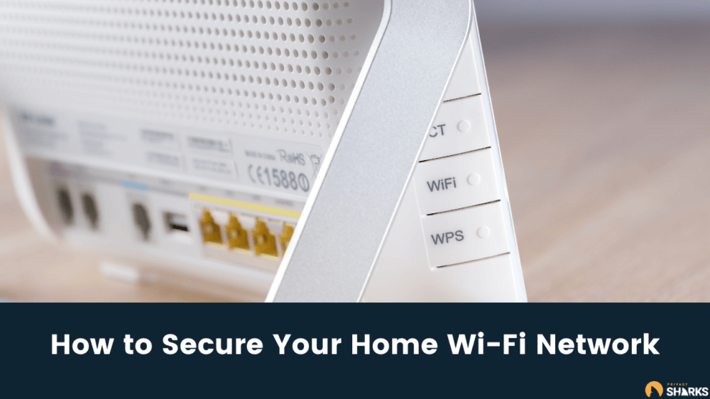 How to Secure Your Home Wi-Fi Network in 15 Steps | PrivacySharks