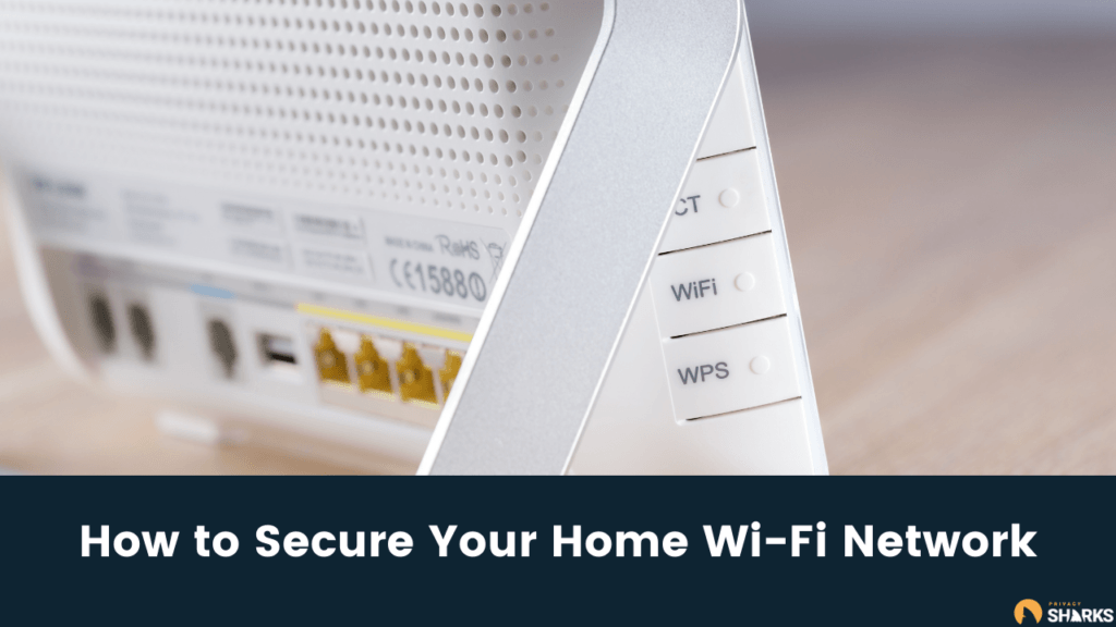 How to Secure Your Home Wi-Fi Network in 15 Steps | PrivacySharks